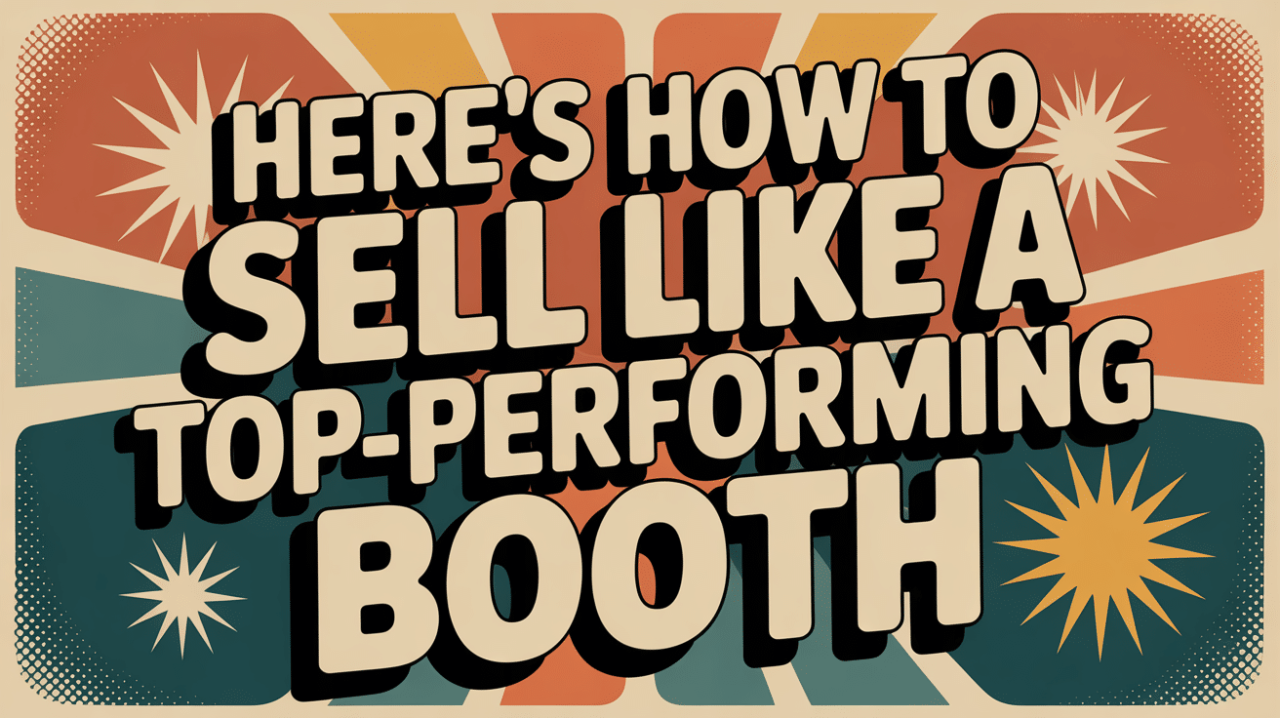 Sell Like a Top-Performing Booth: Exact Steps That Drive Consistent Sales
